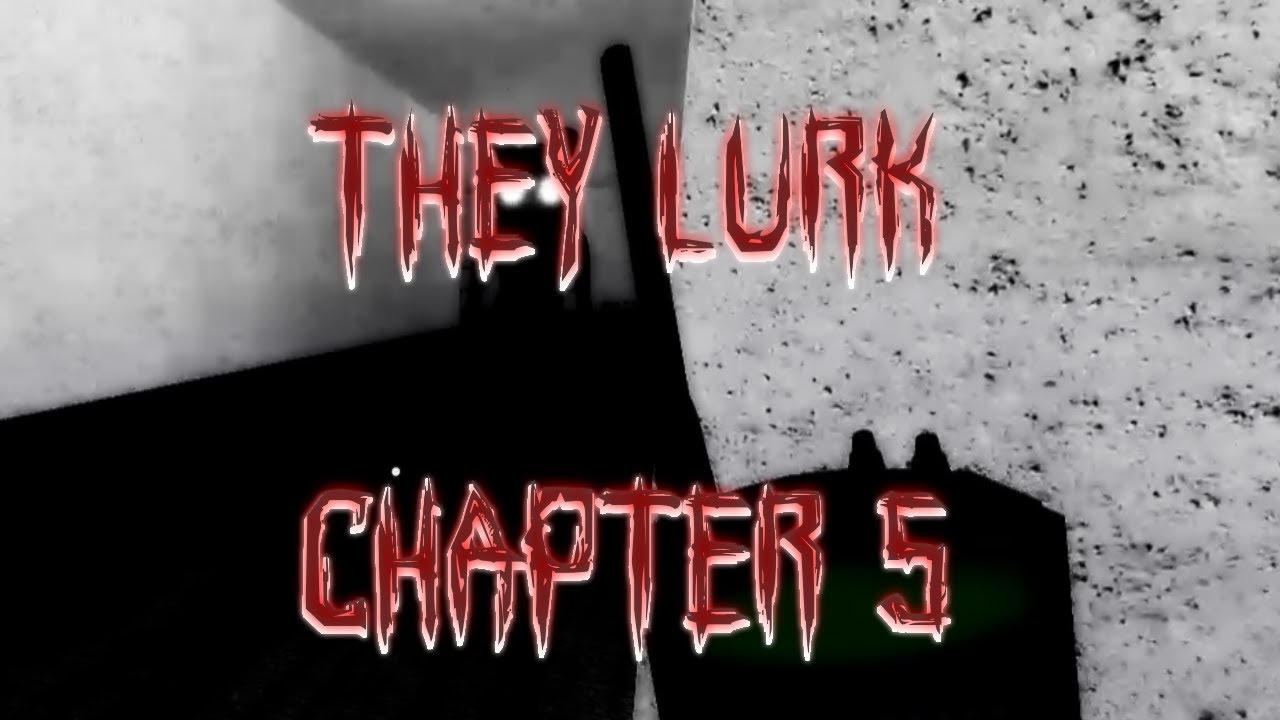 Roblox They Lurk Chapter 5 - RUN AND HIDE! - YouTube
