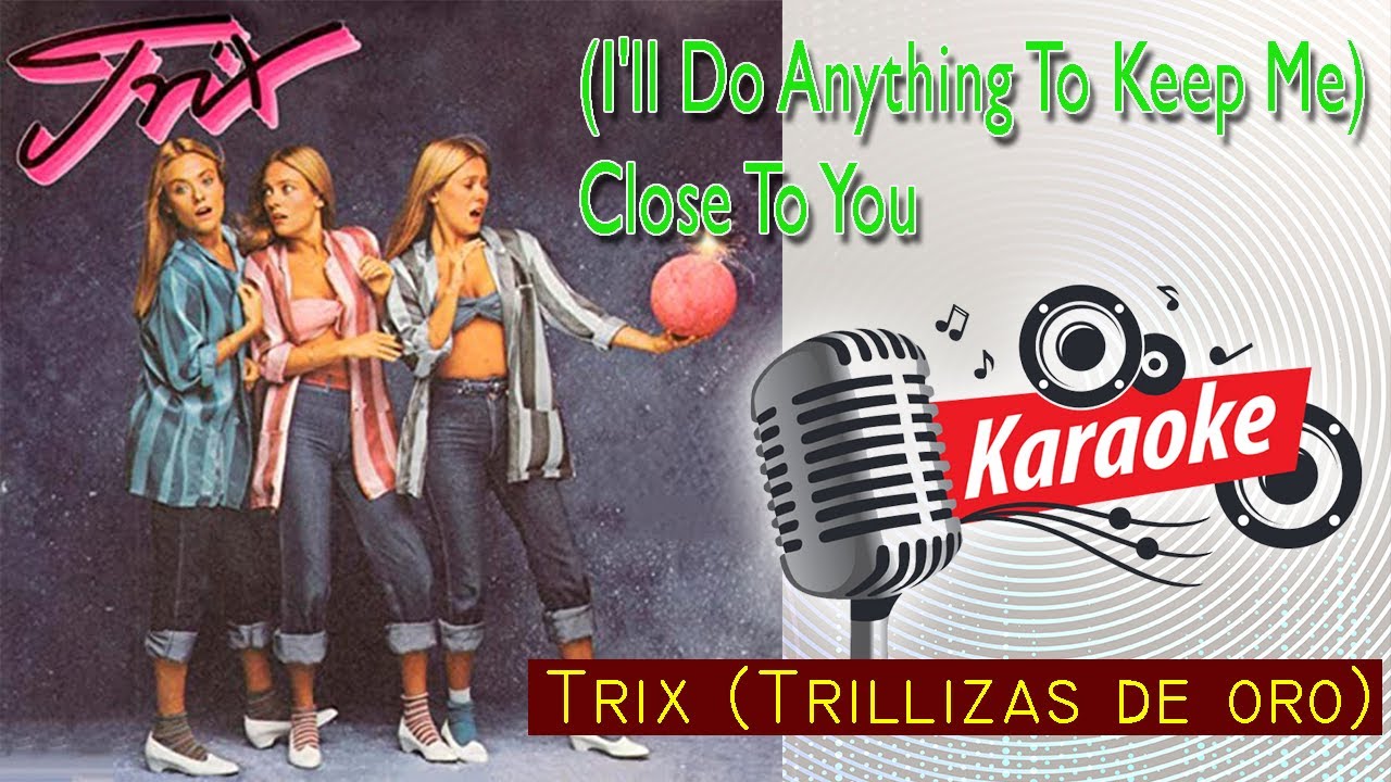 (I'll Do Anything To Keep Me) Close To You - Trix (Trillizas de oro ...