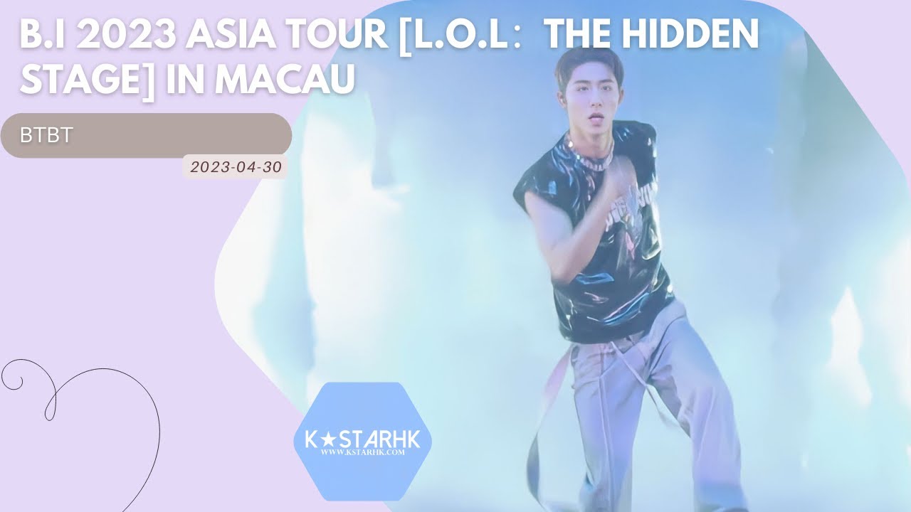 [澳門演唱會] [#BI - #BTBT] B.I 2023 ASIA TOUR [L.O.L：THE HIDDEN STAGE] IN MACAU (230430) #김한빈 #비아이 ...