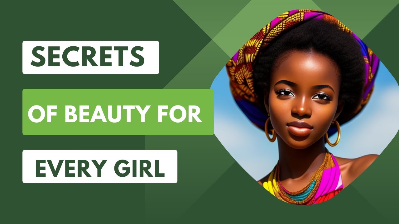 SECRETS OF BEAUTY | What Every Girl Should Know | African Stories ...