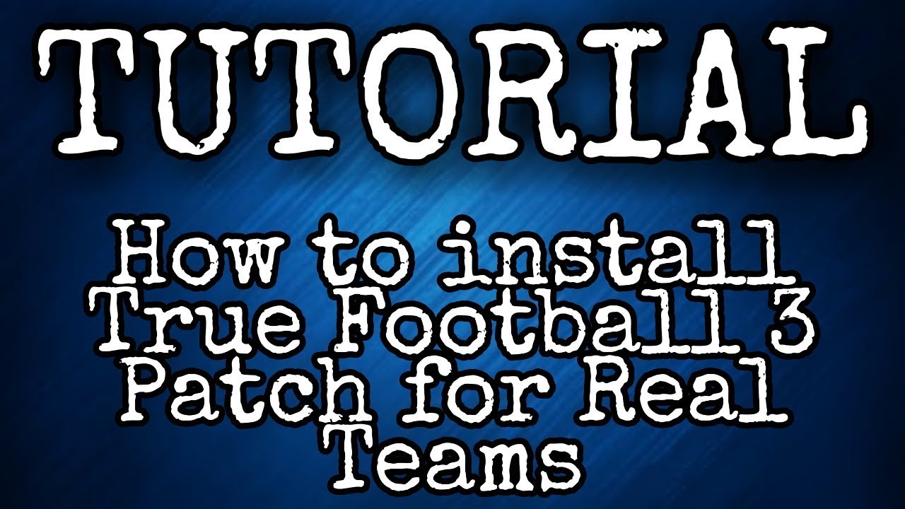 TUTORIAL | HOW TO INSTALL TRUE FOOTBALL 3 PATCH FOR REAL TEAMS - YouTube