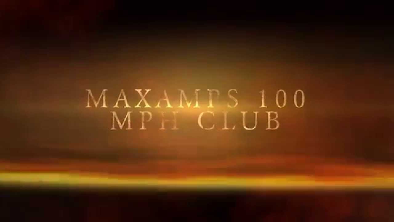 MAXAMPS 100 MPH CLUB - YouTube