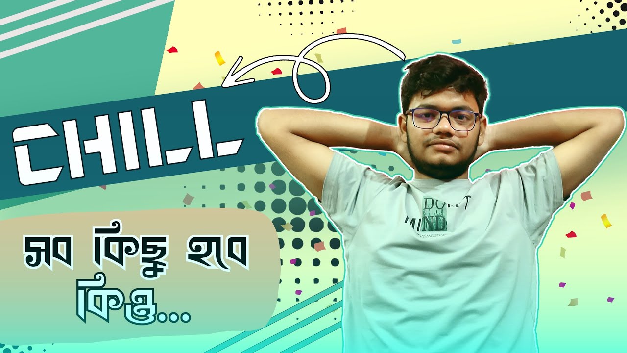 Chill 🥱সব কিছু হবে কিন্তু.......!! - YouTube