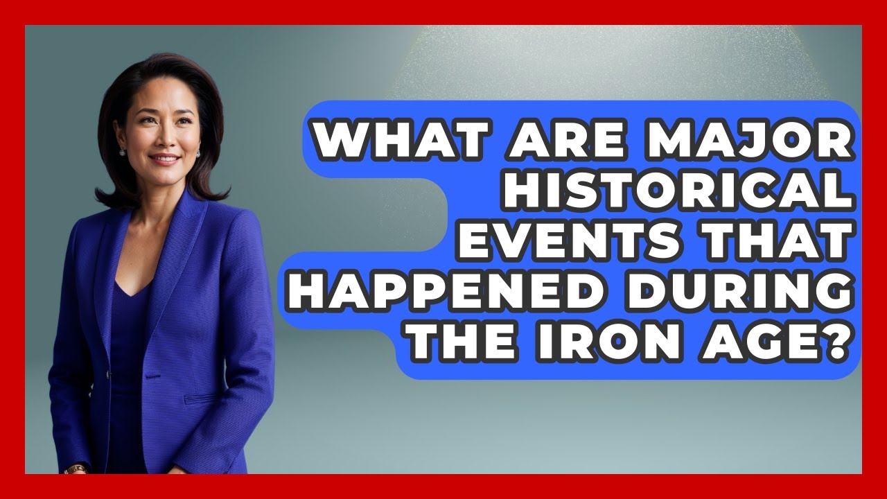 What Are Major Historical Events That Happened During The Iron Age ...