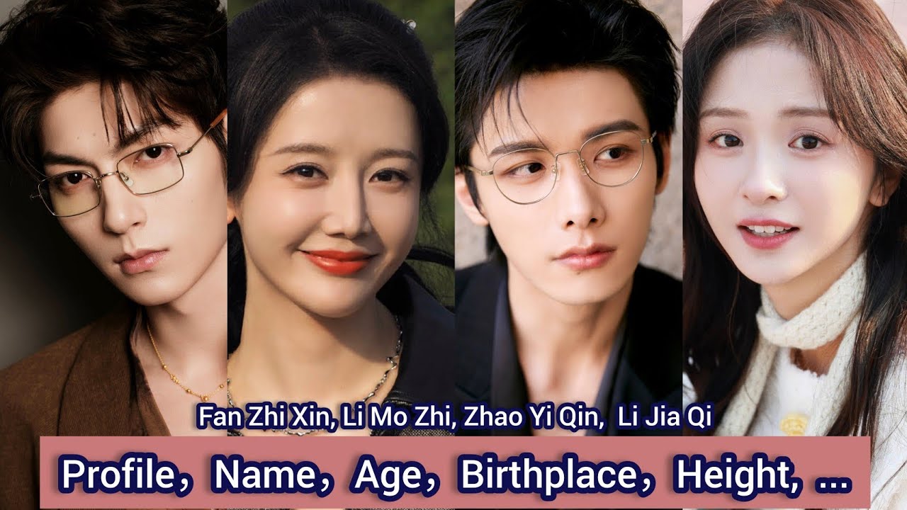 Fan Zhi Xin, Li Mo Zhi, Li Jia Qi, Zhao Yi Qin | Profile，Name，Age ...