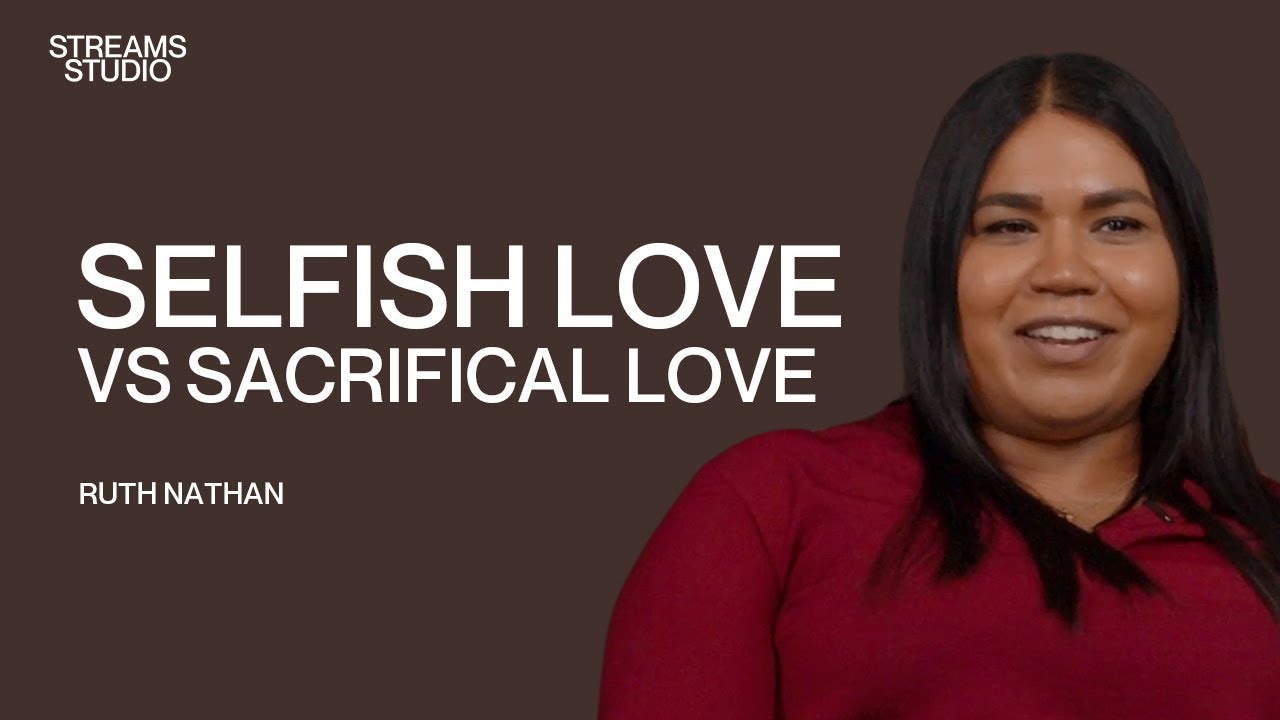 Selfish Love vs Sacrificial Love - Ruth Nathan - YouTube
