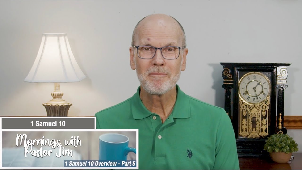 Mornings with Pastor Jim - 1 Samuel 10 Overview - Part 5 - YouTube