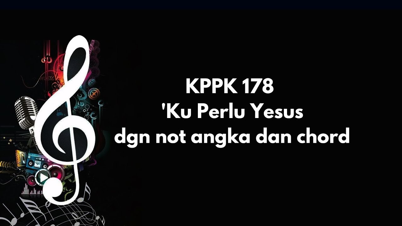 KPPK 178 | 'Ku Perlu Yesus dgn not angka dan chord - YouTube