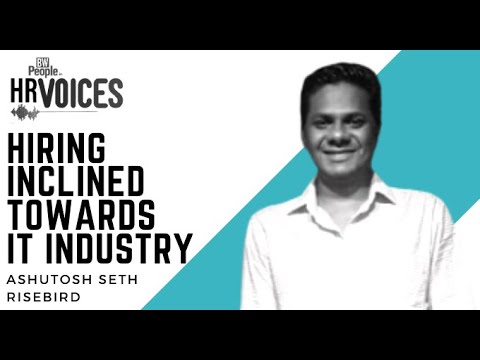 Ashutosh Seth of Risebird on how Hiring is inclined towards the IT ...