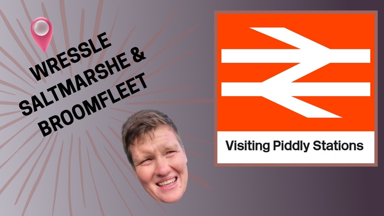 Visiting Piddly Stations - Episode 30 - Wressle, Saltmarshe, Broomfleet ...