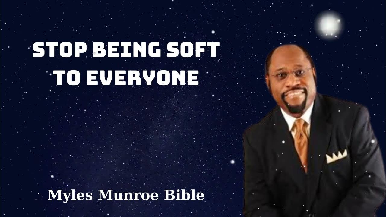 STOP BEING SOFT TO EVERYONE - Myles Munroe Bible - YouTube