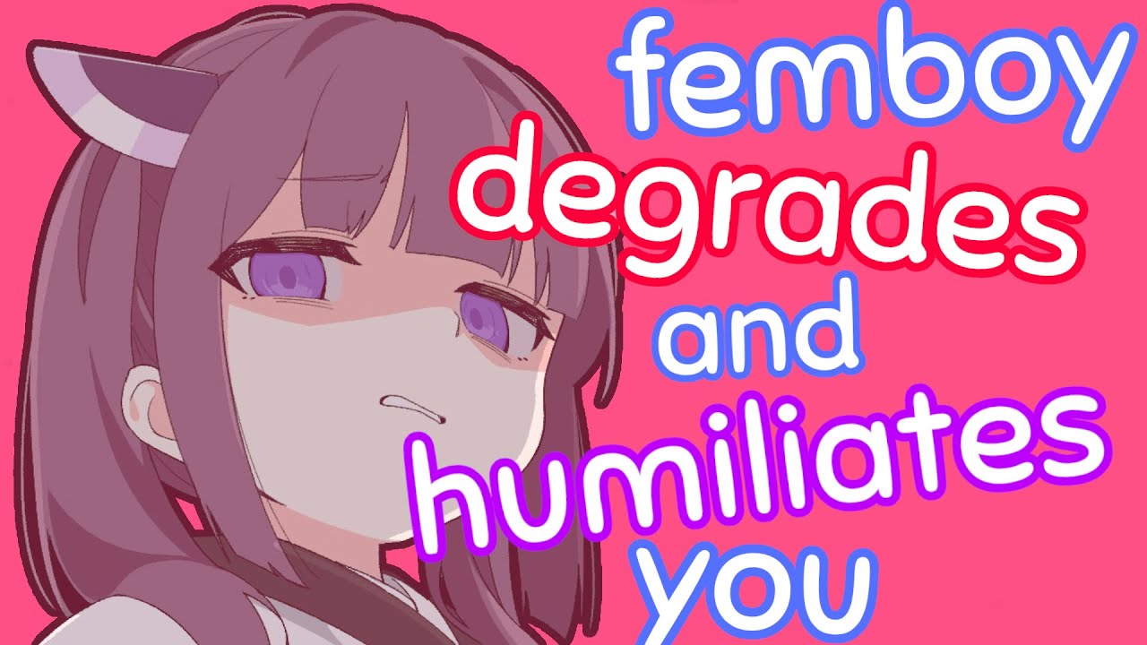 femboy degrades and humiliates you asmr - YouTube