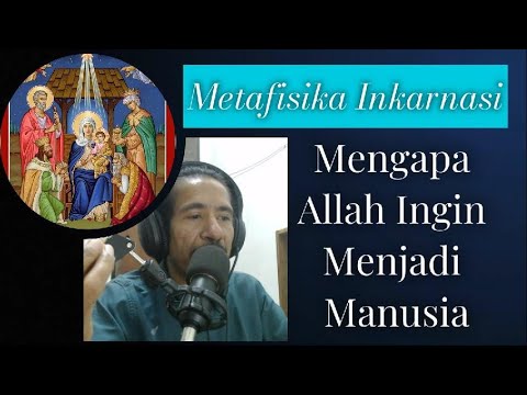METAFISIKA INKARNASI: MENGAPA ALLAH MENJADI MANUSIA - YouTube