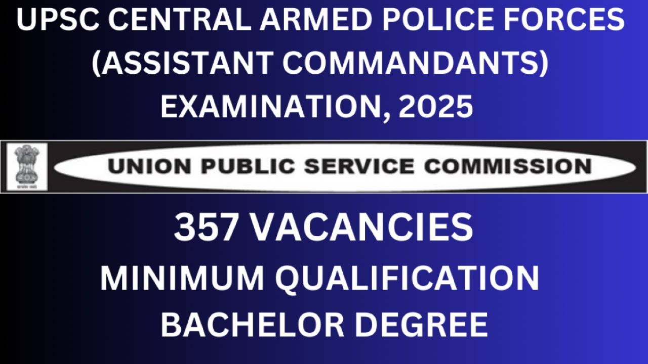 UPSC CAPF EXAMINATION 2025 FOR RECRUITMENT OF 357 Assistant Commandant ...