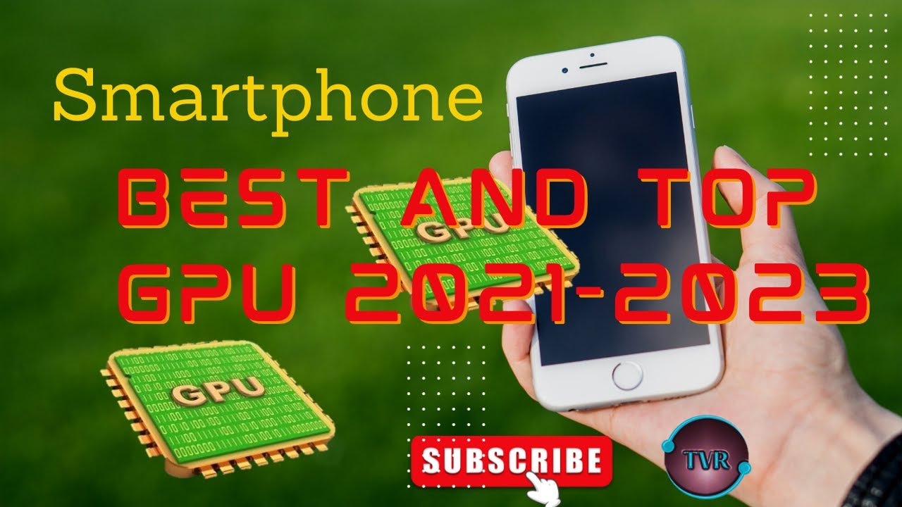 Unveiling the Best Smartphone GPUs: Top 10 Graphics Processors 2021 ...