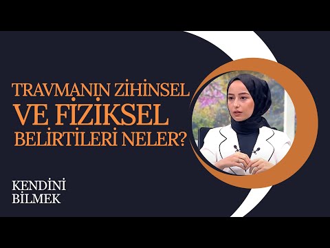 Travmanın Zihinsel ve Fiziksel Belirtileri Neler? | Kendini Bilmek