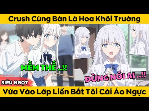Crush Cùng Bàn Là Hoa Khôi Trường - Vừa Vào Lớp Liền Bắt Tôi Cài Áo Ngực