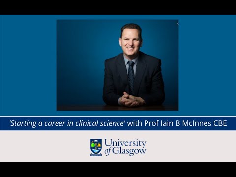 Starting a Career in Clinical Science with Professor Iain B McInnes CBE ...