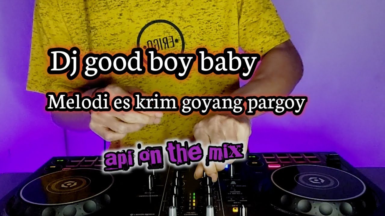 DJ GOOD BOY BABY x ES KRIM TIK TOK FYP PARGOY || api on the mix / - YouTube