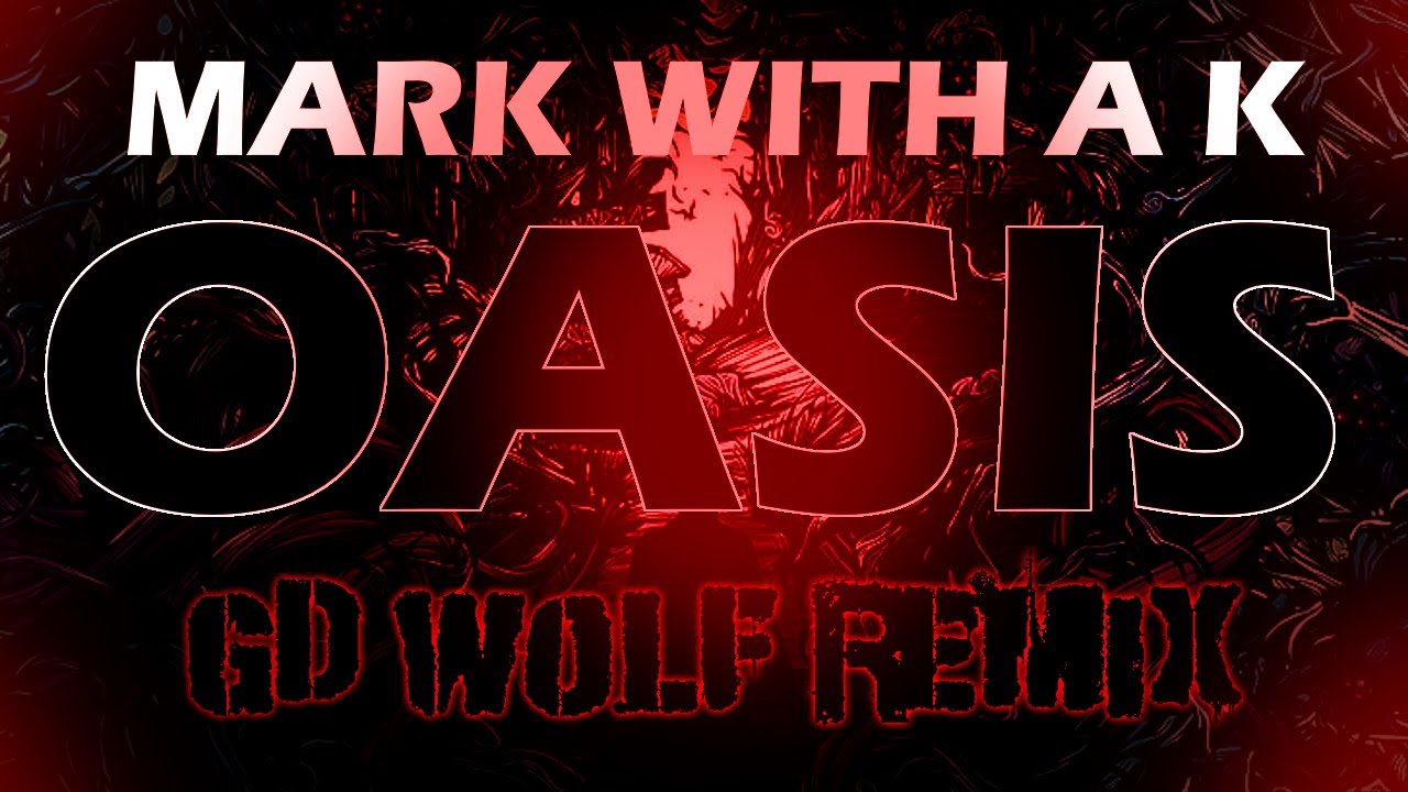 Mark With A K - Oasis (GD WOLF REMIX) - YouTube