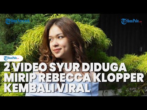 USAI 47 Detik! 2 Video Syur Diduga Mirip Rebecca Klopper Kembali Viral, Durasi 4 Menit dan 11 Menit