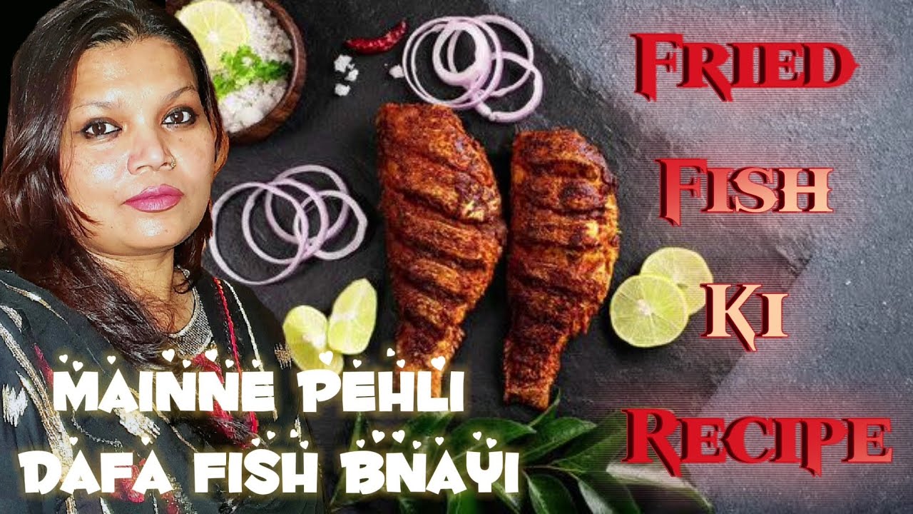 Fried Fish Ki Recipe | Mainne Pehli Dafa Fish Bnayi - YouTube