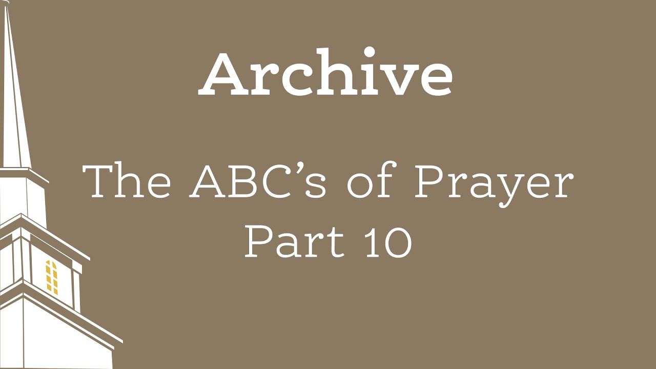 The ABC's Of Prayer, Part 10 - YouTube