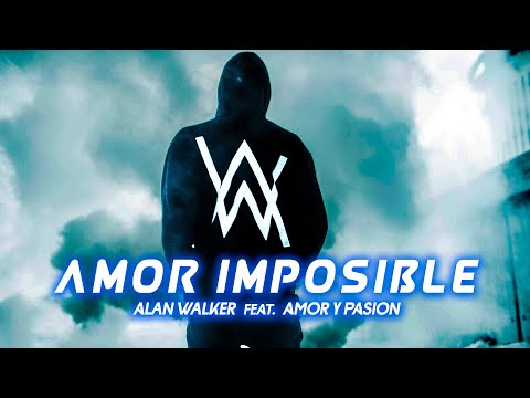 AMOR IMPOSIBLE x ALAN WALKER Feat. AMOR Y PASION