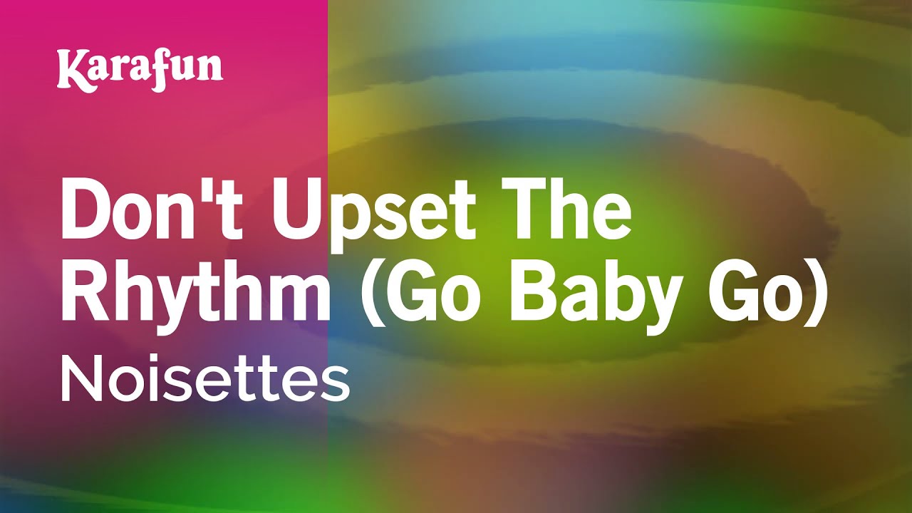 Don't Upset The Rhythm (Go Baby Go) - Noisettes | Karaoke Version ...