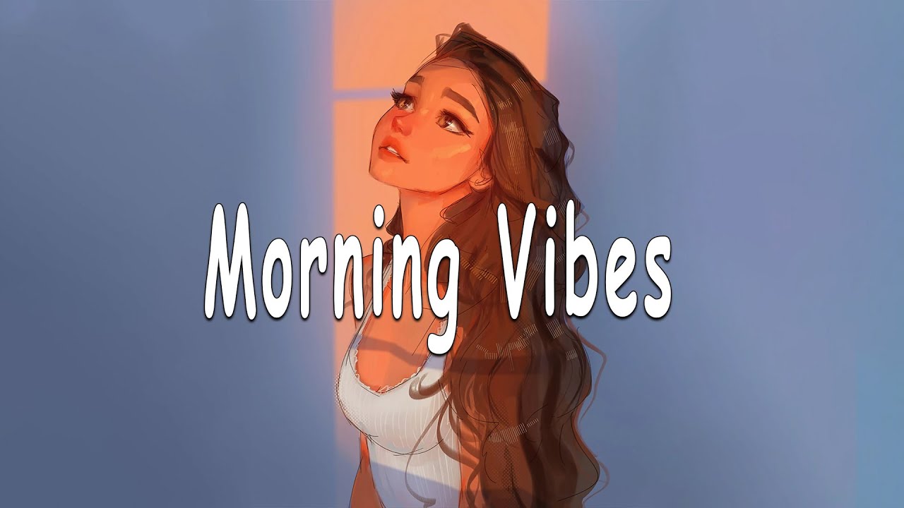 Morning Vibes 🌞 Positive emotions and energy ~ Morning song for a ...