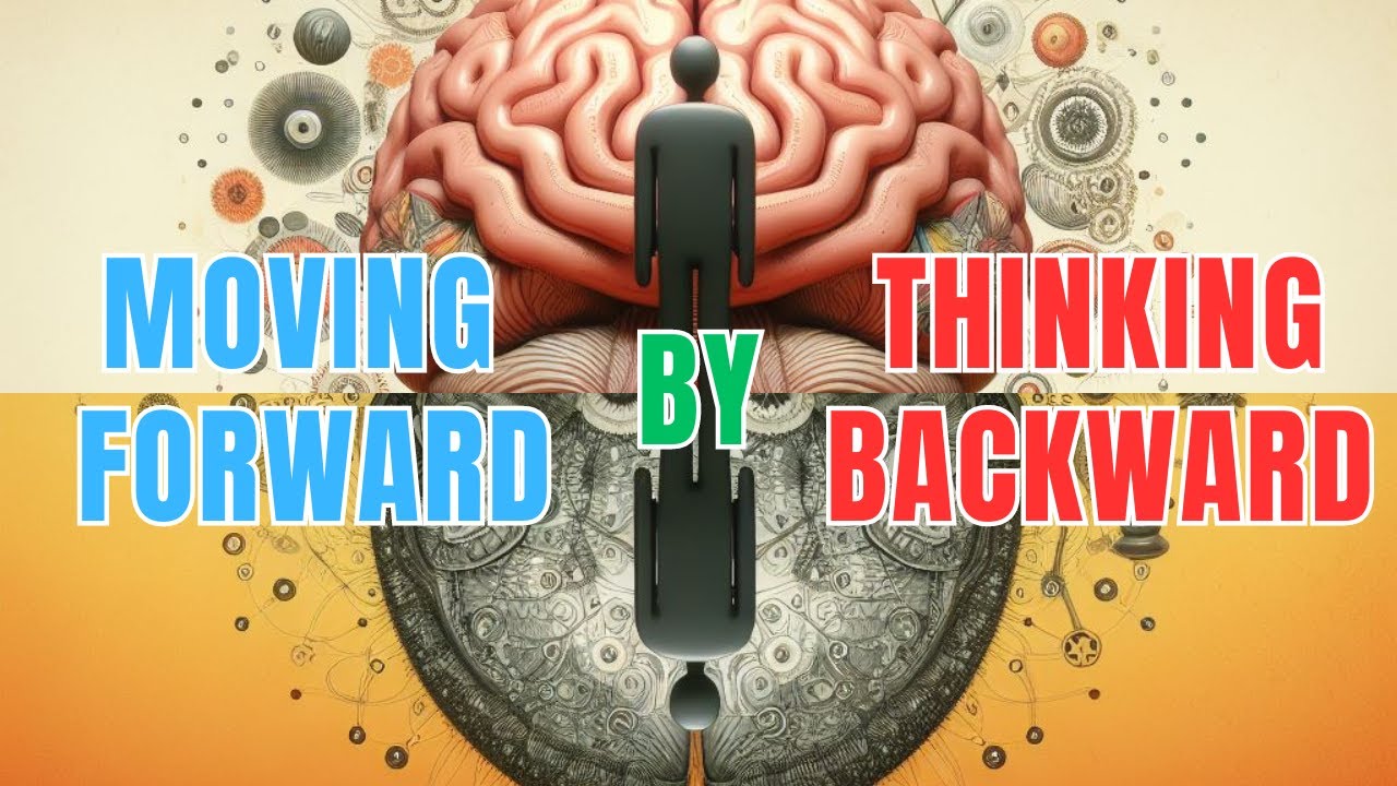 Reverse Thinking: The Secret Of Moving Forward By Thinking Backward - YouTube
