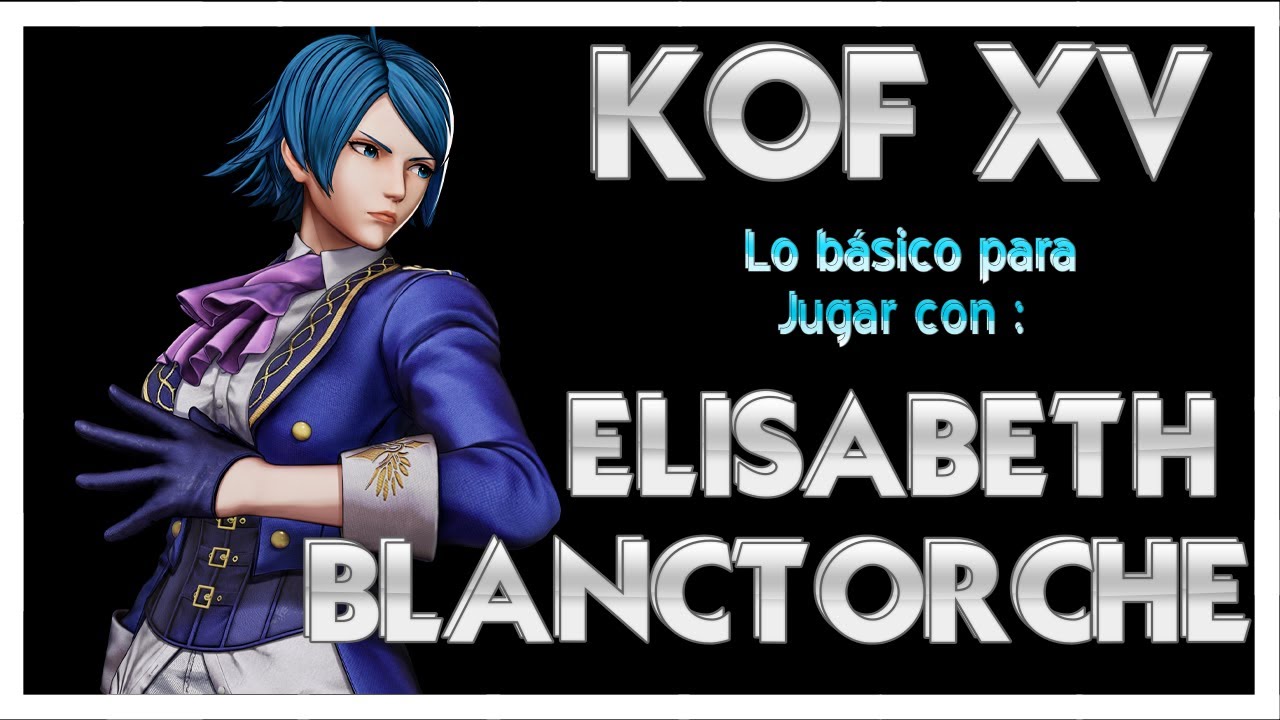 KOF XV | ELISABETH BLANCTORCHE | COMBOS BÁSICOS - YouTube