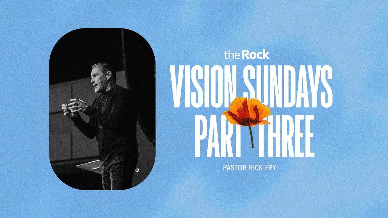 Vision Sundays: Part Three | Pastor Rick Fry | The Rock Church - YouTube