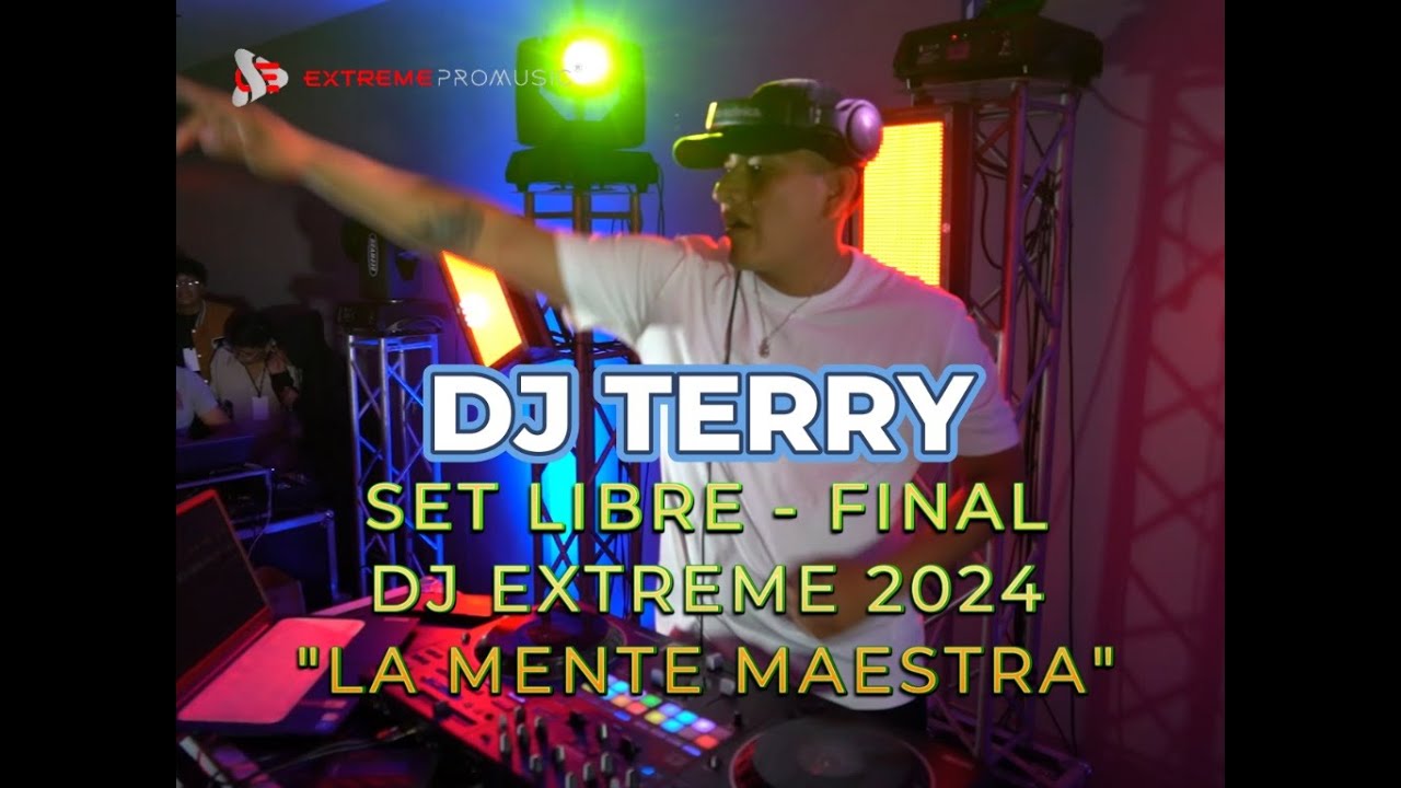 SET FINAL - DJ TERRY - VICECAMPEON DJ EXTREME 2024 "LA MENTE MAESTRA ...