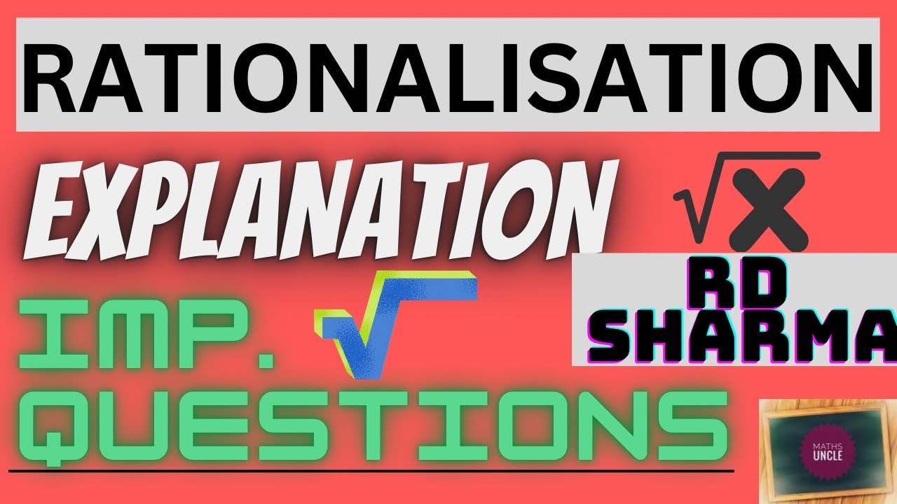 RATIONALISATION CLASS 9 EXPLANATION | RD SHARMA CLASS 9 RATIONALISATION ...