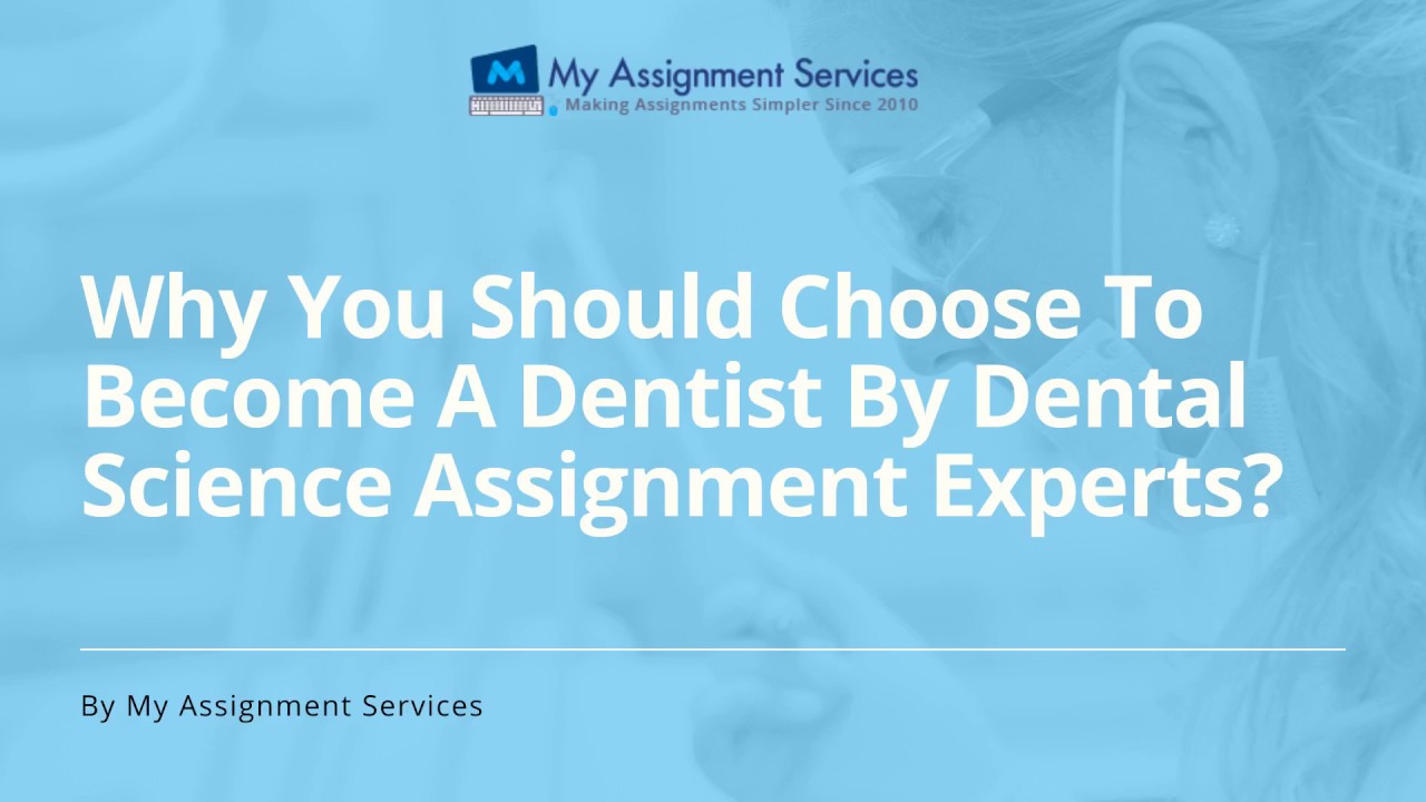 Why You Should Choose To Become A Dentist By Dental Science Assignment ...