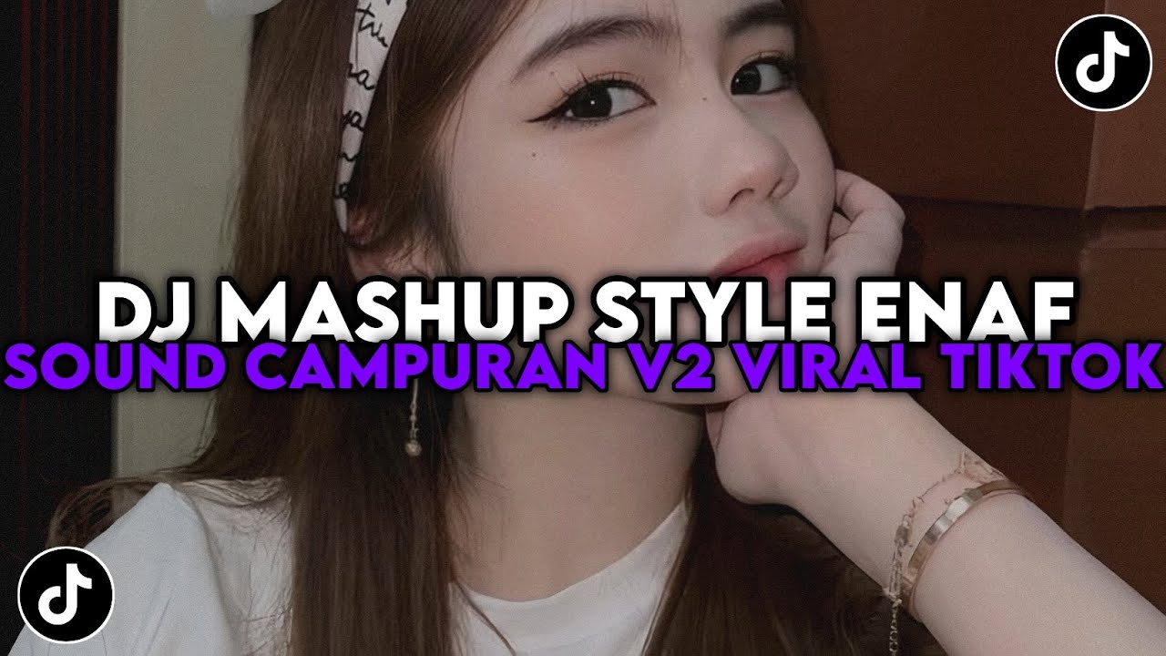 DJ MASHUP STYLE ENAF | SOUND CAMPURAN V2 MENGKANE VIRAL TIKTOK TERBARU ...
