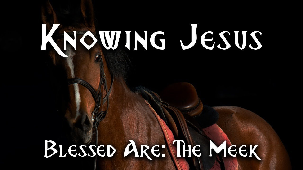 Knowing Jesus (Part 32): Blessed Are The Meek - YouTube