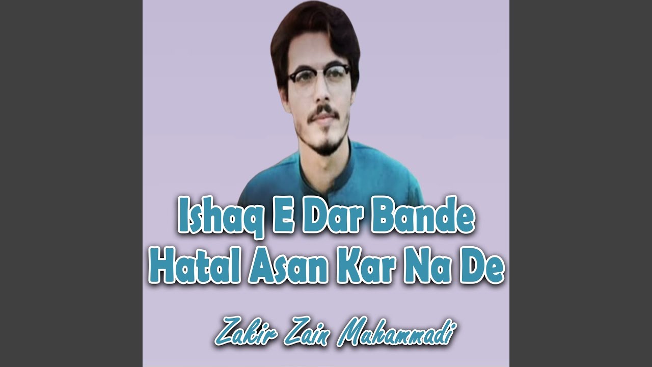 Ishaq E Dar Bande Hatal Asan Kar Na De - YouTube
