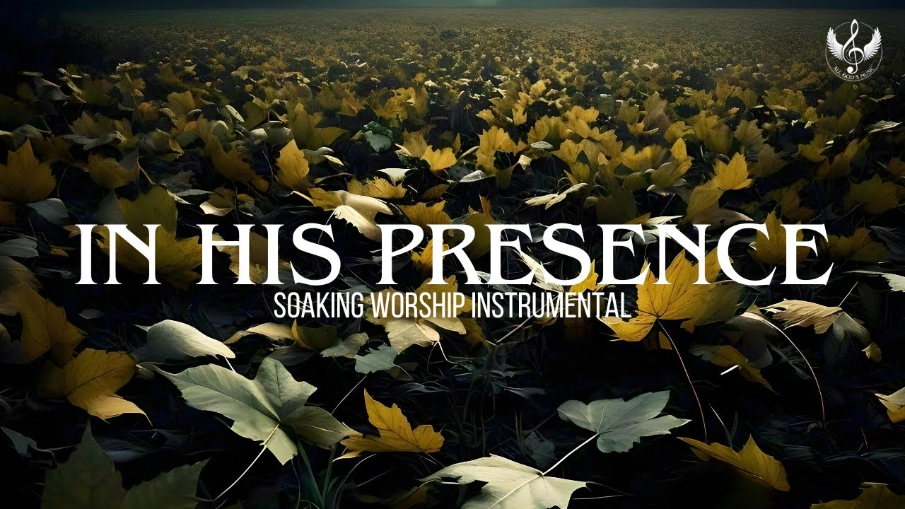 In His Presence - Soaking Worship Instrumental | Prayer and Devotional ...