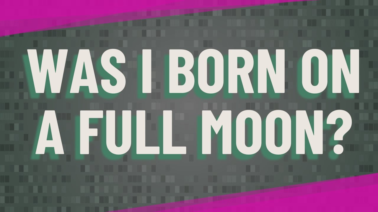 Was I Born On A Full Moon YouTube Was I Born On A Full Moon YouTube