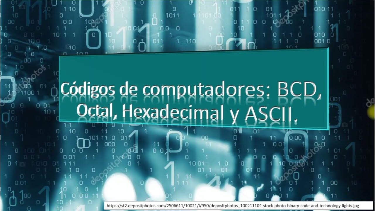 SISTEMAS NUMÉRICOS HEXADECIMAL Y BINARIO, CODIGO ASCII Y BCD - YouTube