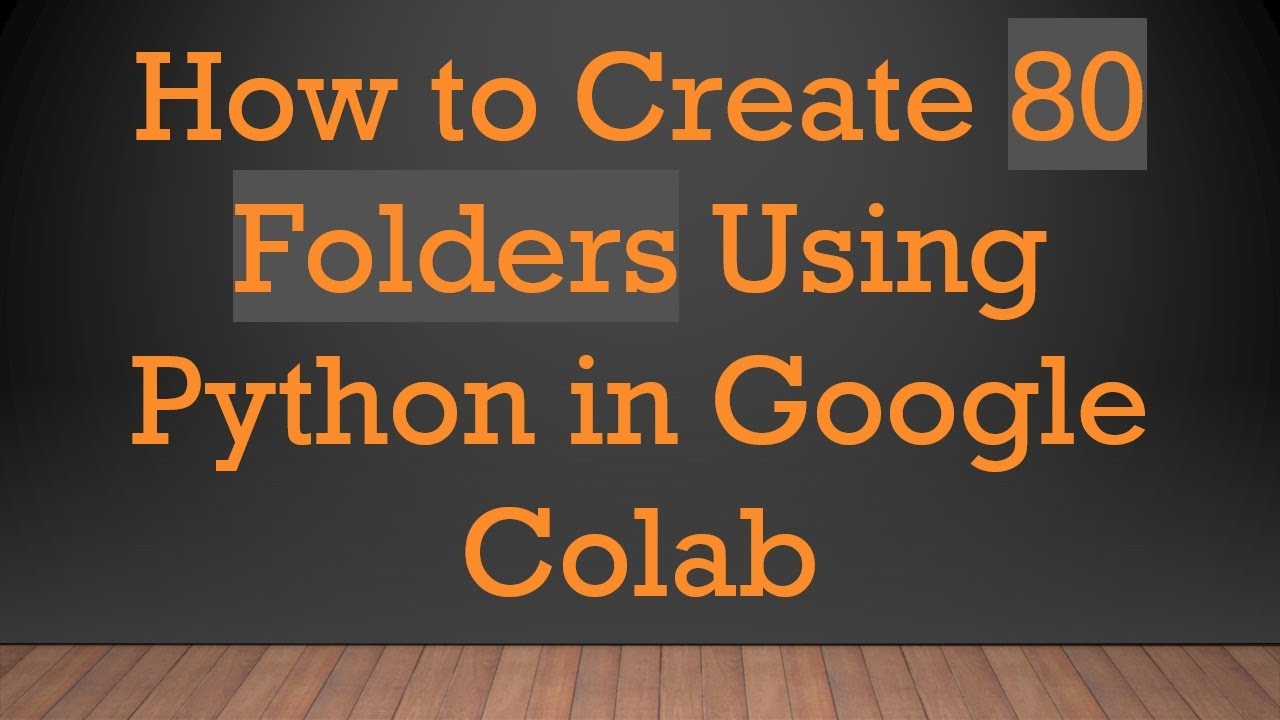 How to Create 80 Folders Using Python in Google Colab - YouTube