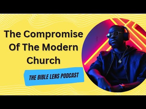 The Bible Lens Podcast | The Compromise Of The Church - YouTube