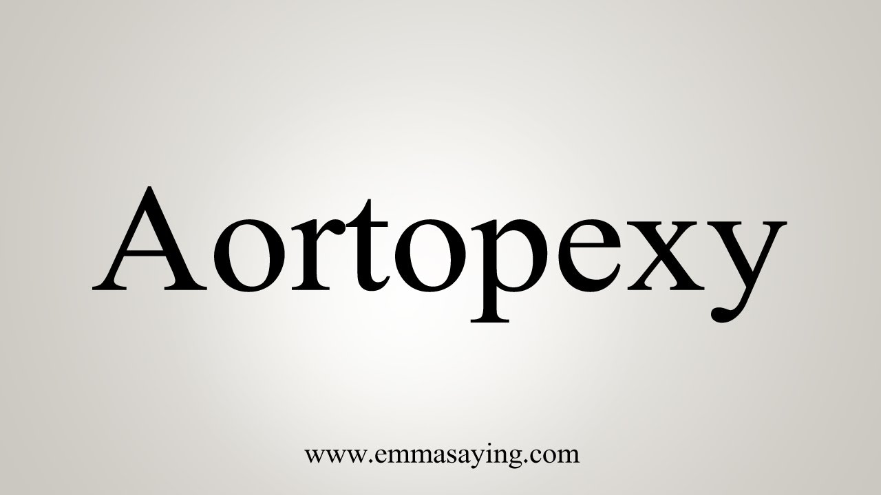 How To Say Aortopexy - YouTube