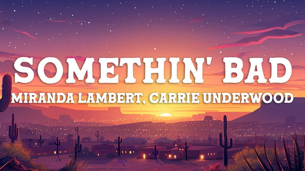 Miranda Lambert - Somethin' Bad (Lyrics) ft. Carrie Underwood - YouTube