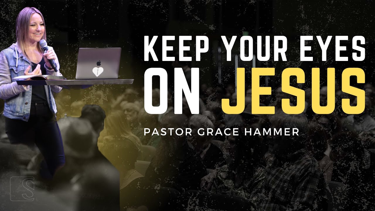 Keep Your Eyes On Jesus / Grace Hammer / Sonrise Christian Center || 10 ...