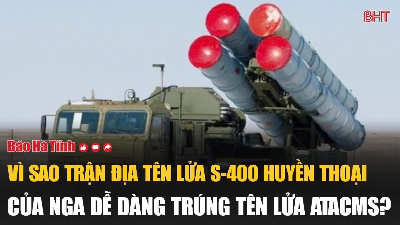 Vì sao trận địa tên lửa S-400 huyền thoại của Nga dễ dàng trúng tên lửa ...