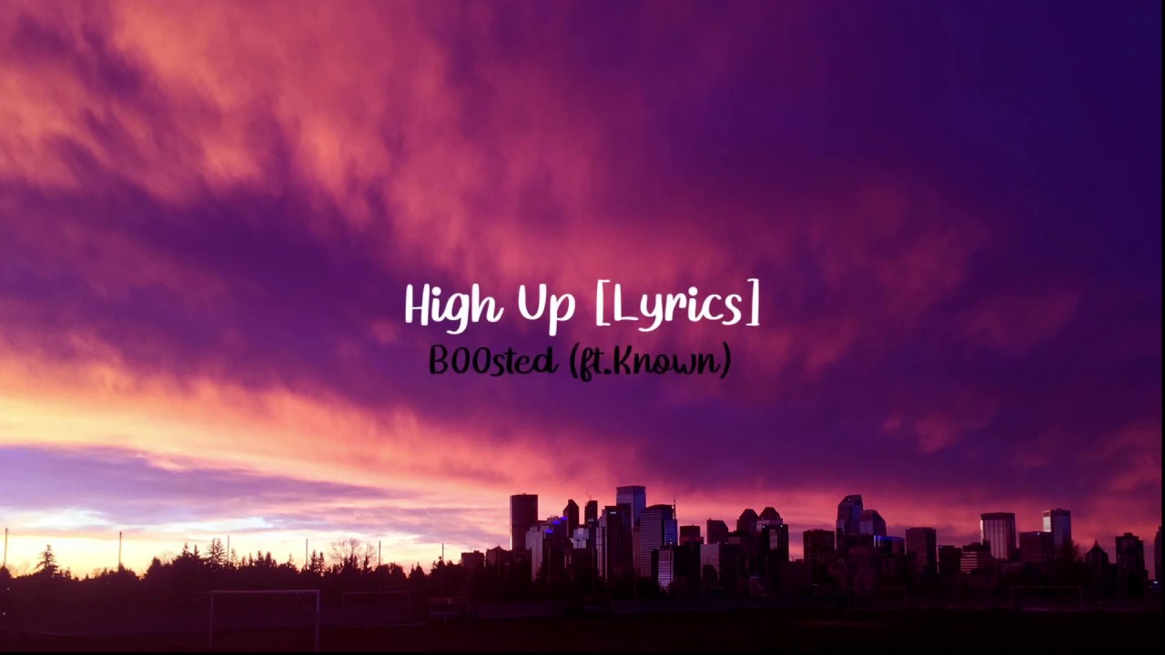 B00sted - High Up (ft.Known) [Lyrics] - YouTube