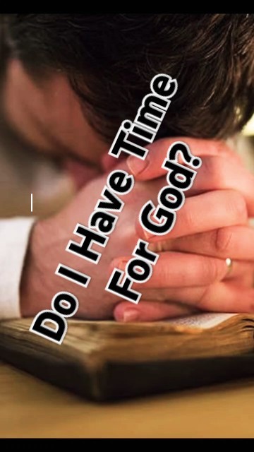 Do I Have Time For God? | Watch this if you want to give your time for ...